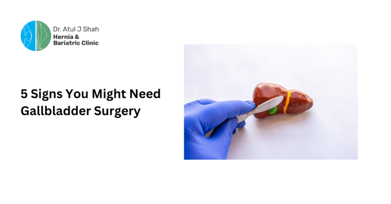 5 Signs You Might Need Gallbladder Surgery | Dr Atul Shah